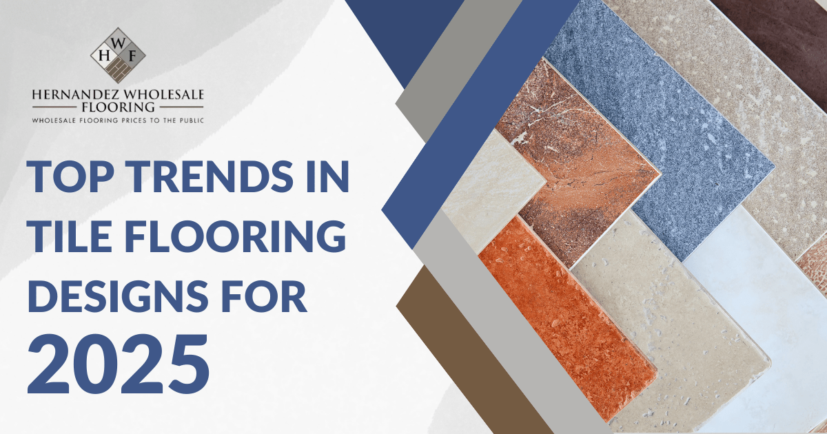 Top Trends in Tile Flooring Designs for 2025 | Hernandez Wholesale Flooring